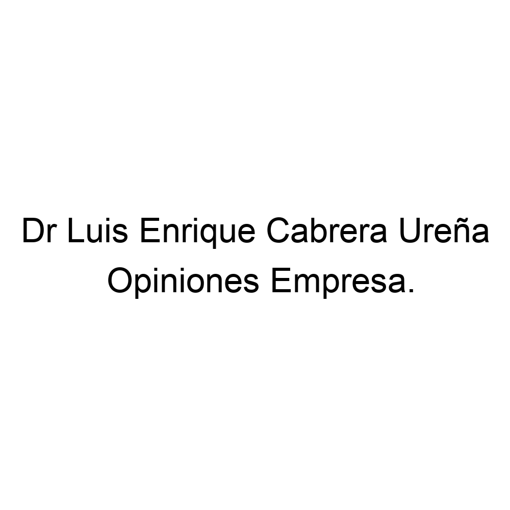 Opiniones Dr Luis Enrique Cabrera Ureña, 3331563482