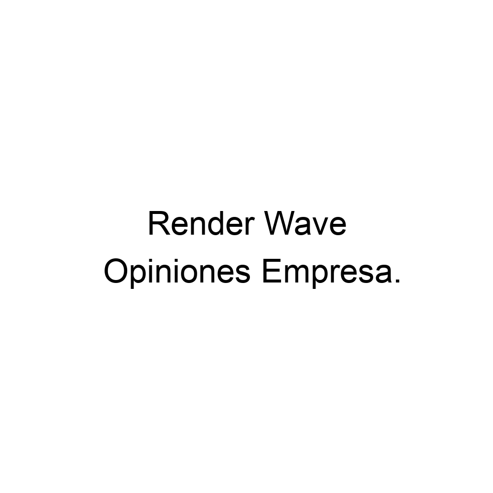 Opiniones Render Wave, 523318190046